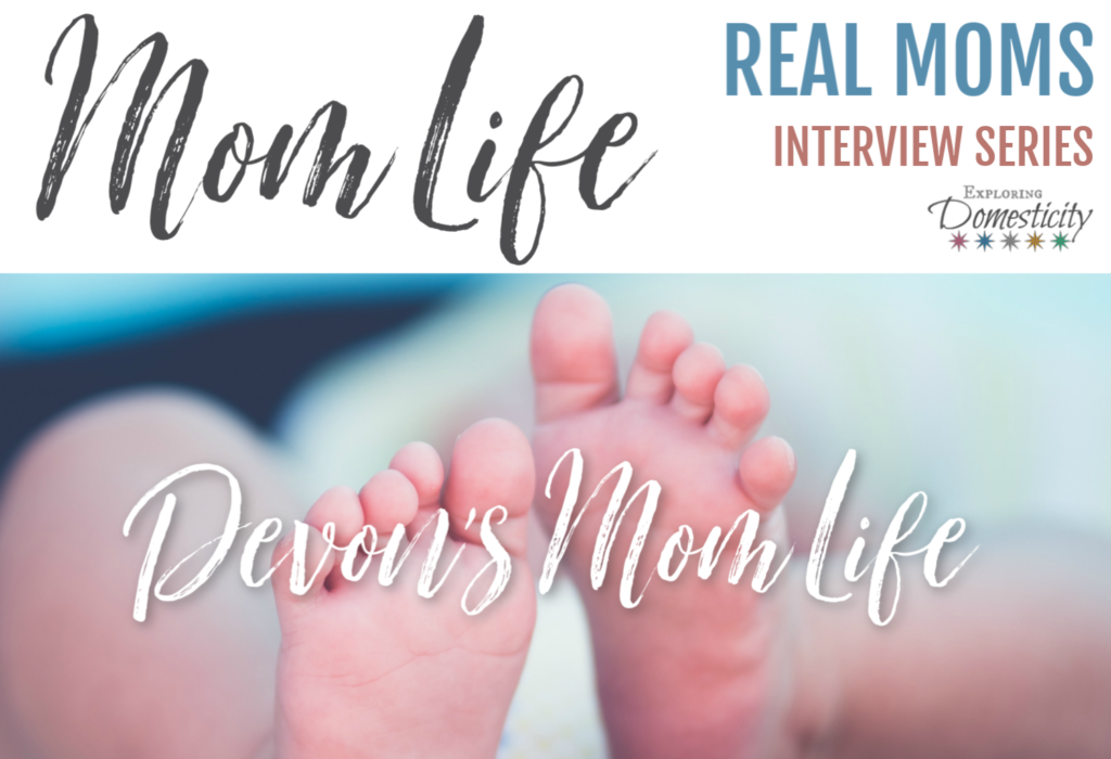 Devon's Mom Life: Real Moms Interview Series ⋆ Exploring Domesticity
