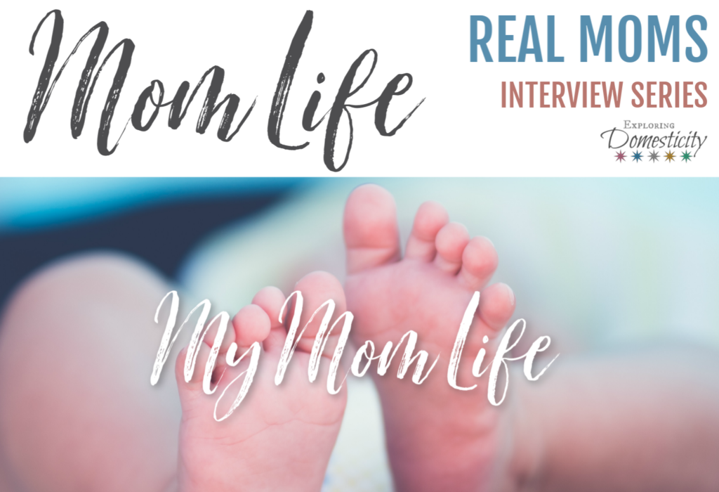 My Mom Life: Real Moms Interview Series ⋆ Exploring Domesticity