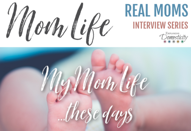 My Mom Life these days: Real Moms Interview Series ⋆ Exploring Domesticity